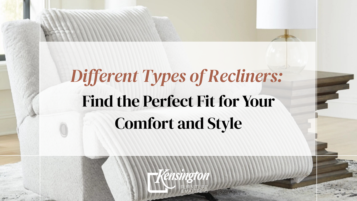 Different Types of Recliners for Every Style & Need | Kensington Furniture